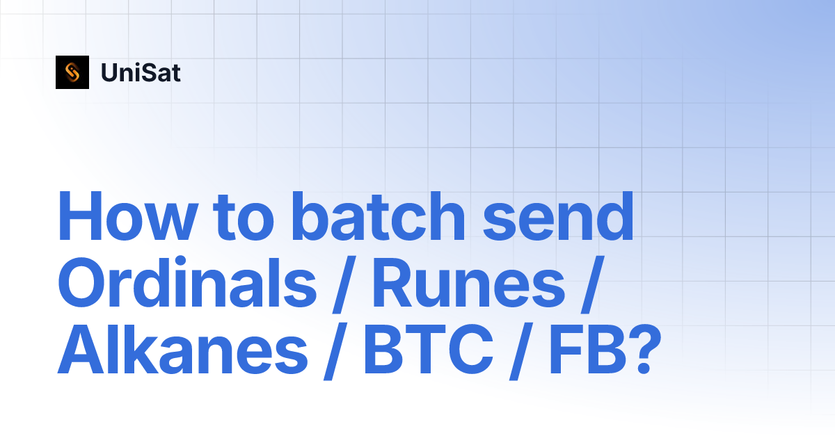 How to batch send Ordinals / Runes / Alkanes / BTC / FB? | UniSat