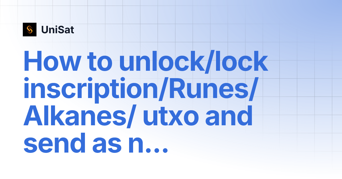 How to unlock/lock inscription/Runes/Alkanes/ utxo and send as normal BTC in All UTXO Tab | UniSat
