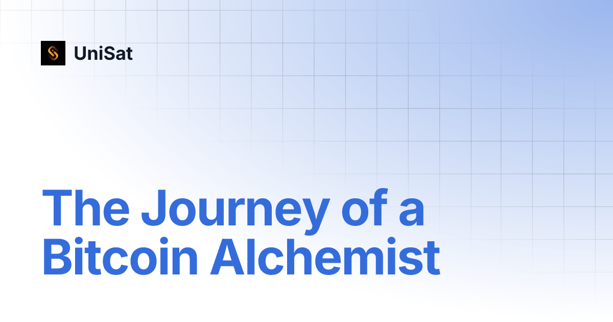 The Journey of a Bitcoin Alchemist | UniSat