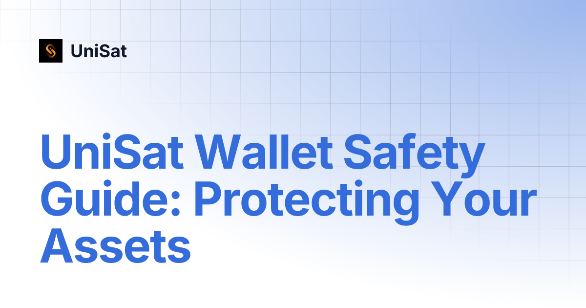 UniSat Wallet Safety Guide: Protecting Your Assets | UniSat
